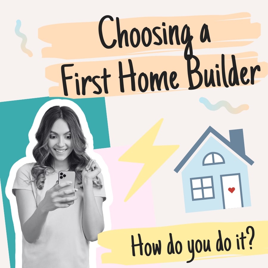 Things to look out for when choosing a First Home Builder - First Home ...